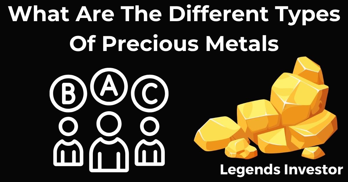 What Are The Different Types Of Precious Metals