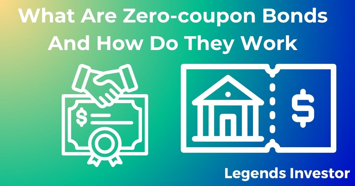 What Are Zero-coupon Bonds And How Do They Work