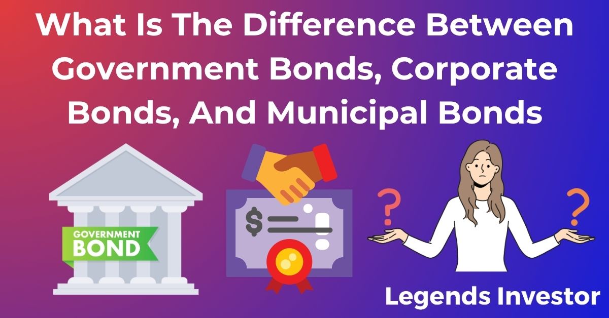 What Is The Difference Between Government Bonds, Corporate Bonds, And ...