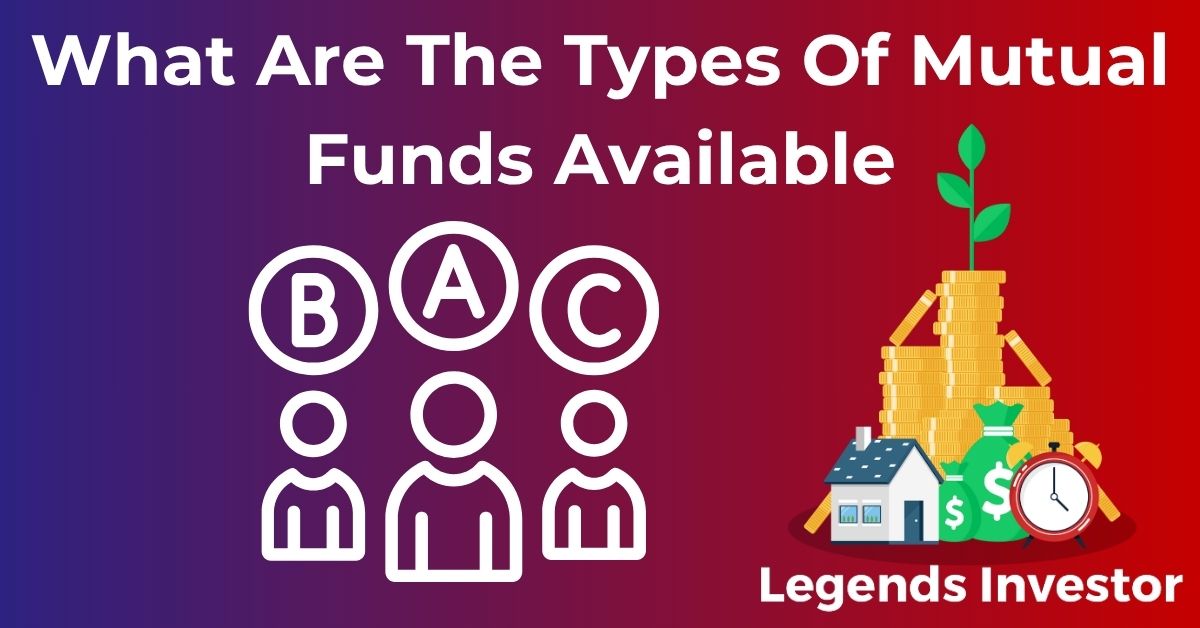 What Are The Types Of Mutual Funds Available
