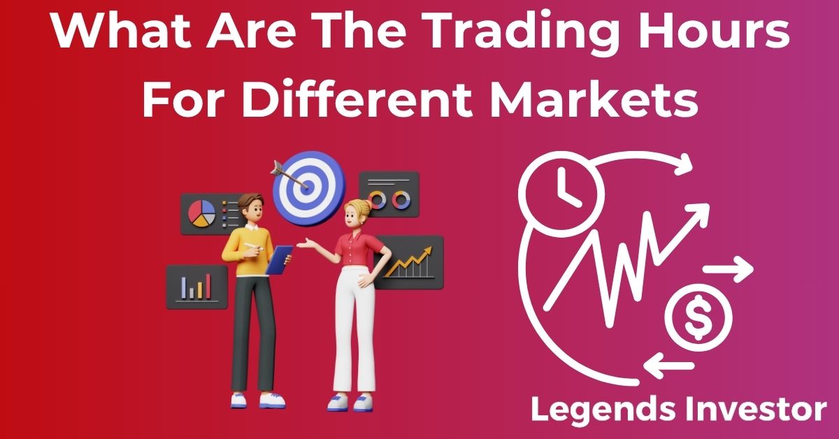 What Are The Trading Hours For Different Markets
