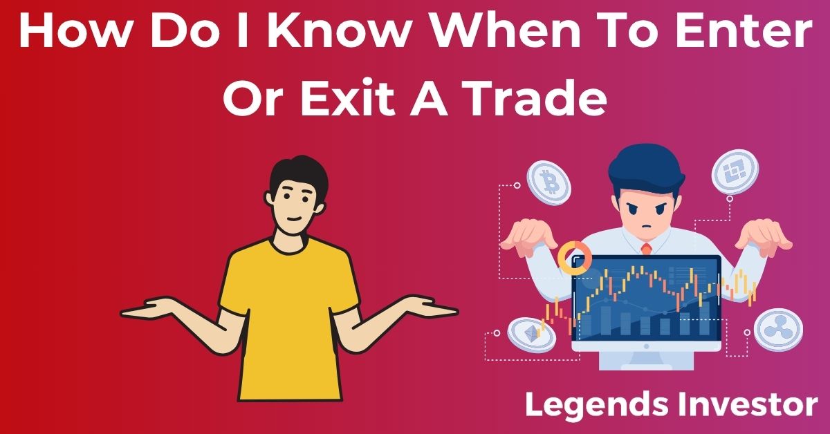 How Do I Know When To Enter Or Exit A Trade