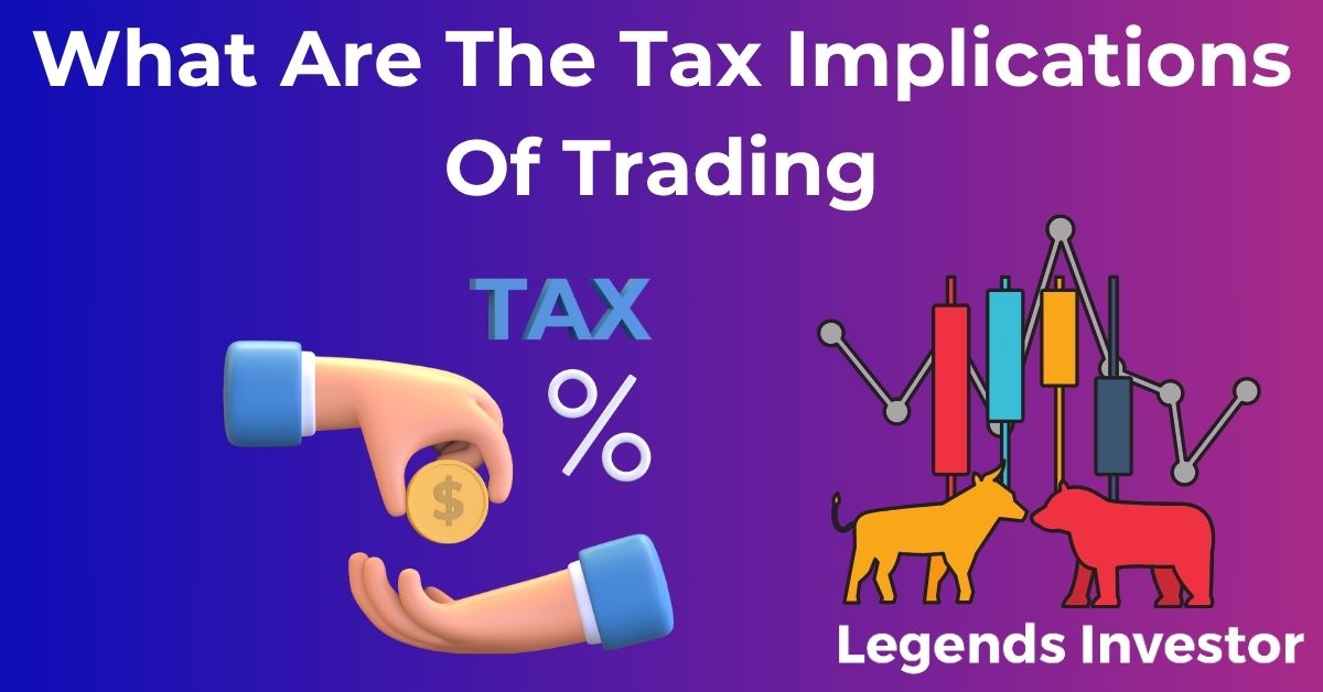 What Are The Tax Implications Of Trading