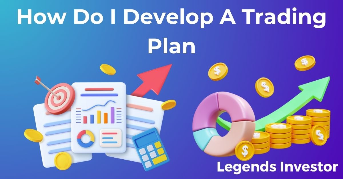 How Do I Develop A Trading Plan