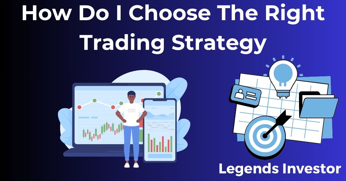 How Do I Choose The Right Trading Strategy