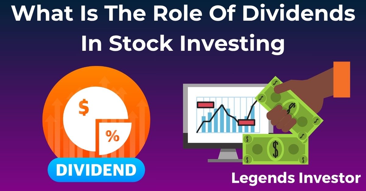 What Is The Role Of Dividends In Stock Investing